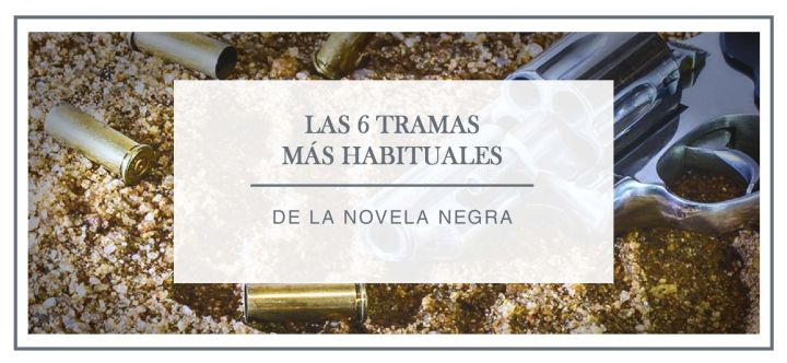 Las 6 tramas de novela negra más habituales